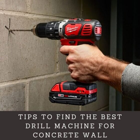 √ Tips to Find the Best Drill Machine for Concrete Wall