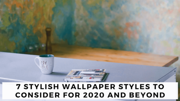7 Stylish Wallpaper Styles to Consider for 2026 and Beyond